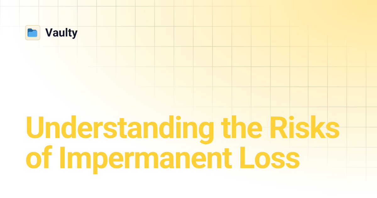 Understanding the Risks of Impermanent Loss | Vaulty